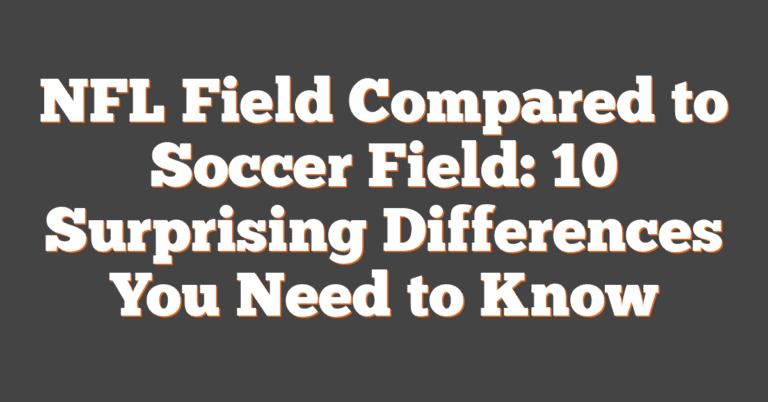 NFL Field Compared To Soccer Field: 10 Surprising Differences You Need ...