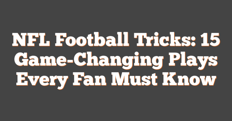 NFL Football Tricks: 15 Game-Changing Plays Every Fan Must Know