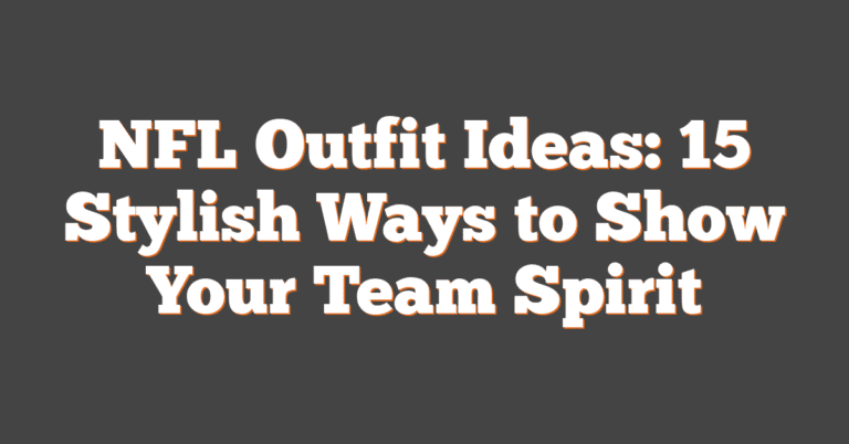 NFL Outfit Ideas: 15 Stylish Ways To Show Your Team Spirit