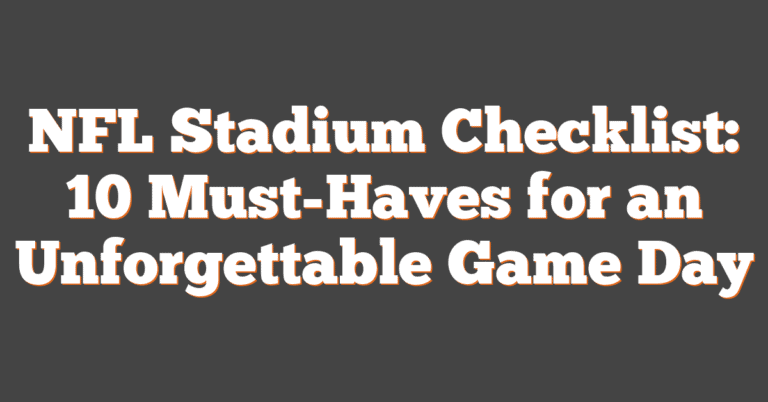 NFL Stadium Checklist: 10 Must-Haves For An Unforgettable Game Day