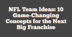 NFL Team Ideas: 10 Game-Changing Concepts For The Next Big Franchise