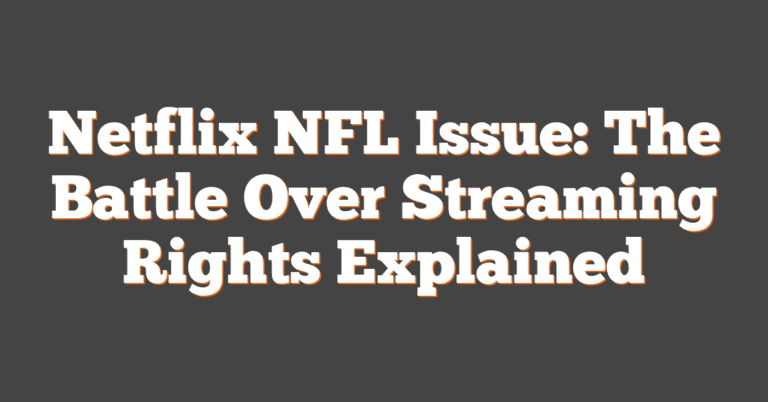 Netflix NFL Issue: The Battle Over Streaming Rights Explained