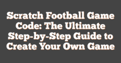 Scratch Football Game Code: The Ultimate Step-by-Step Guide To Create ...