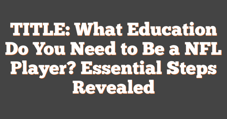 What Education Do You Need To Be A NFL Player? Essential Steps Revealed