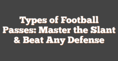 Types Of Football Passes: Master The Slant & Beat Any Defense