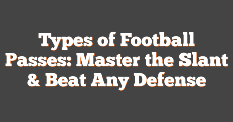 Types Of Football Passes: Master The Slant & Beat Any Defense
