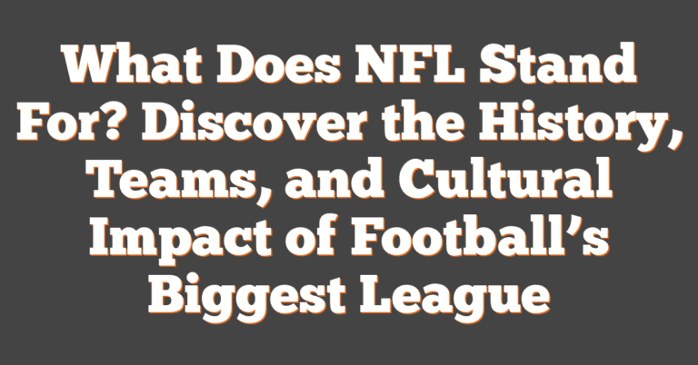 What Does NFL Stand For? Discover The History, Teams, And Cultural ...