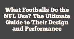 What Footballs Do The NFL Use? The Ultimate Guide To Their Design And ...