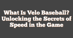 What Is Velo Baseball? Unlocking The Secrets Of Speed In The Game