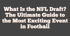 What Is The NFL Draft? The Ultimate Guide To The Most Exciting Event In ...