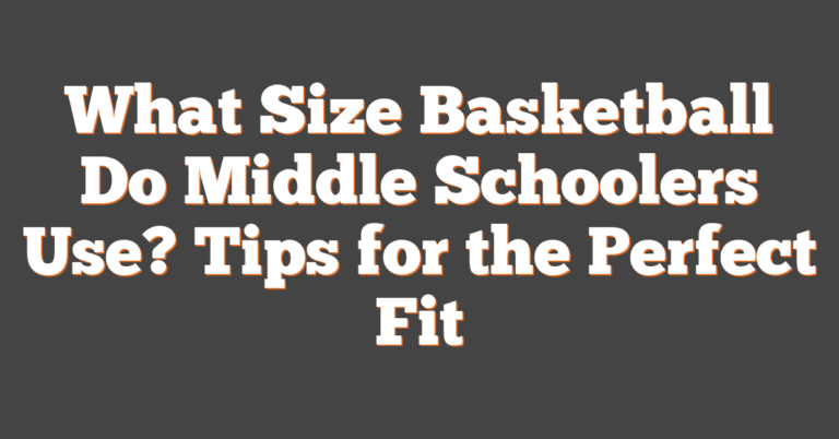 What Size Basketball Do Middle Schoolers Use? Tips For The Perfect Fit