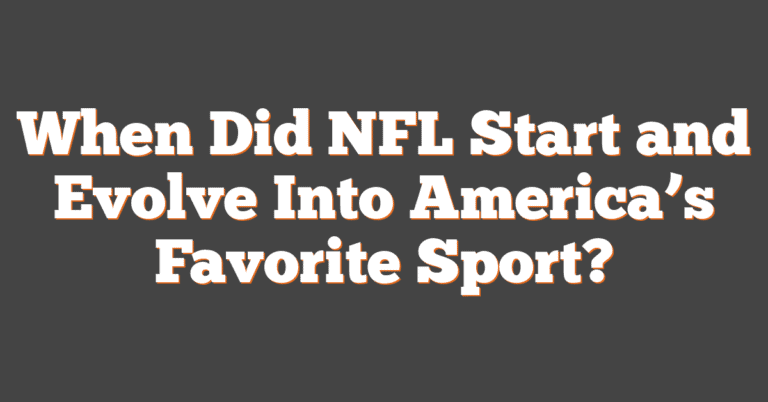 When Did NFL Start And Evolve Into America’s Favorite Sport?