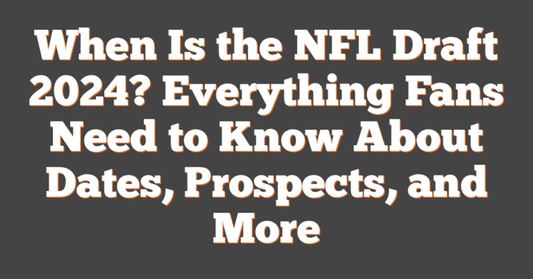 When Is The NFL Draft 2024? Everything Fans Need To Know About Dates ...