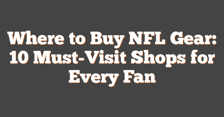 Where To Buy NFL Gear: 10 Must-Visit Shops For Every Fan