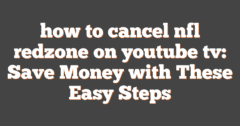How To Cancel Nfl Redzone On Youtube Tv: Save Money With These Easy Steps