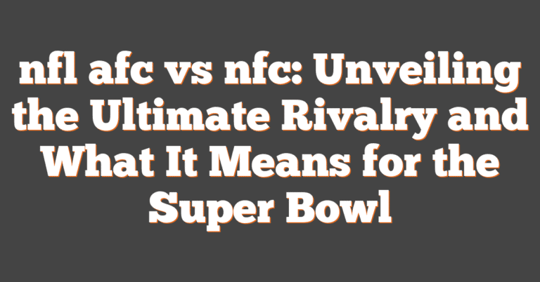 Nfl Afc Vs Nfc: Unveiling The Ultimate Rivalry And What It Means For ...