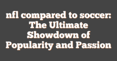 Nfl Compared To Soccer: The Ultimate Showdown Of Popularity And Passion