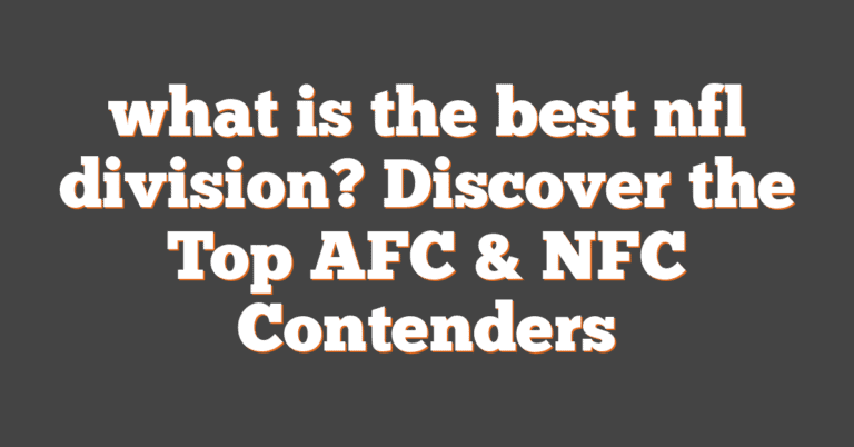 What Is The Best Nfl Division? Discover The Top AFC & NFC Contenders