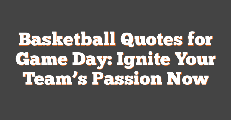 Basketball Quotes For Game Day: Ignite Your Team's Passion Now