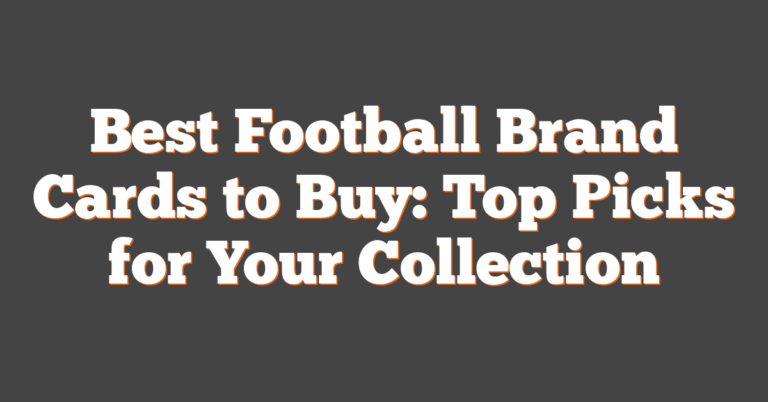 Best Football Brand Cards To Buy: Top Picks For Your Collection