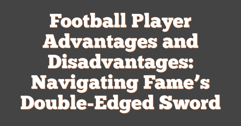 Football Player Advantages And Disadvantages: Navigating Fame's Double ...