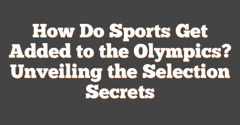 How Do Sports Get Added To The Olympics? Unveiling The Selection Secrets
