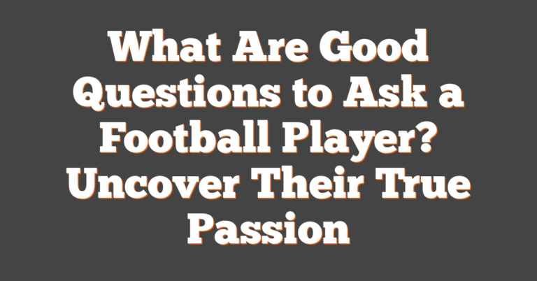 What Are Good Questions To Ask A Football Player? Uncover Their True ...