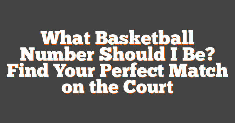 What Basketball Number Should I Be? Find Your Perfect Match On The Court