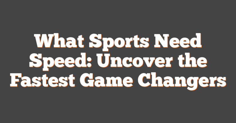 What Sports Need Speed: Uncover The Fastest Game Changers