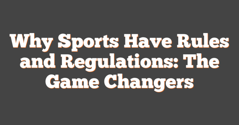 Why Sports Have Rules And Regulations: The Game Changers