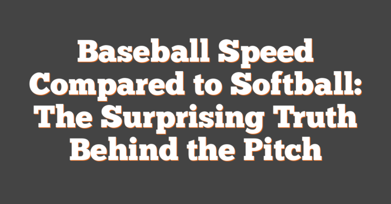Baseball Speed Compared To Softball: The Surprising Truth Behind The Pitch