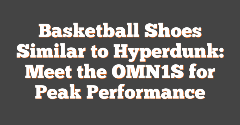 Basketball Shoes Similar To Hyperdunk: Meet The OMN1S For Peak Performance