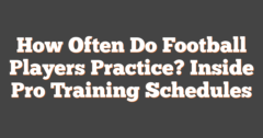 How Often Do Football Players Practice? Inside Pro Training Schedules