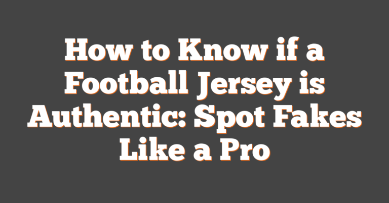 How To Know If A Football Jersey Is Authentic: Spot Fakes Like A Pro