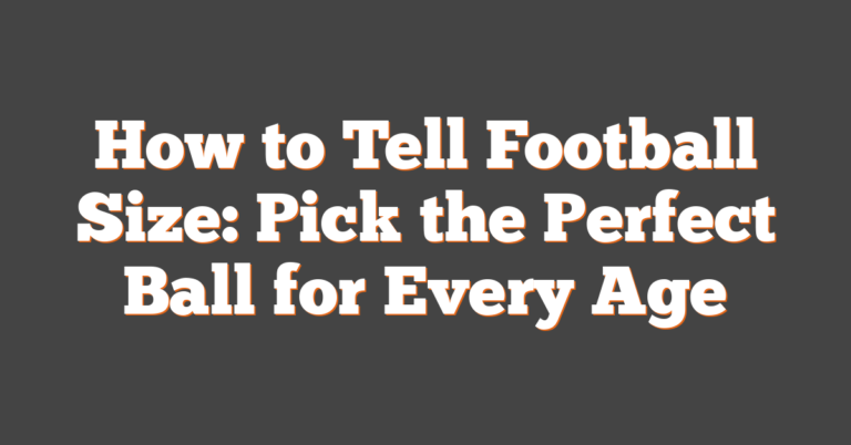 How To Tell Football Size: Pick The Perfect Ball For Every Age