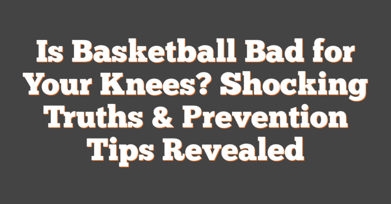 Is Basketball Bad For Your Knees? Shocking Truths & Prevention Tips ...