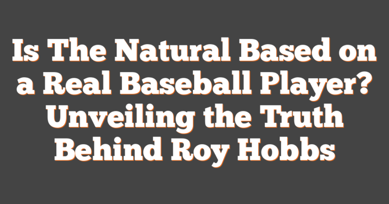 Is The Natural Based On A Real Baseball Player? Unveiling The Truth Behind Roy Hobbs