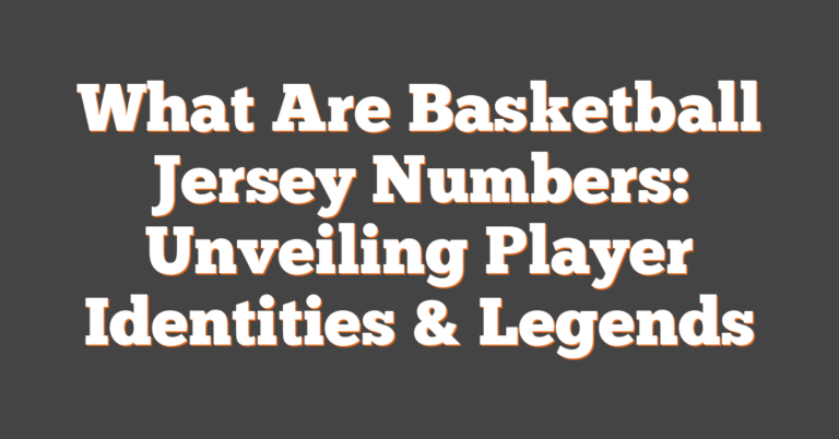 What Are Basketball Jersey Numbers: Unveiling Player Identities & Legends
