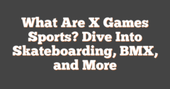 What Are X Games Sports? Dive Into Skateboarding, BMX, And More