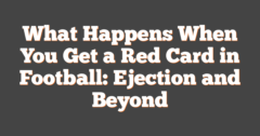What Happens When You Get A Red Card In Football: Ejection And Beyond