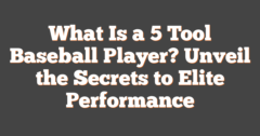 What Is A 5 Tool Baseball Player? Unveil The Secrets To Elite Performance