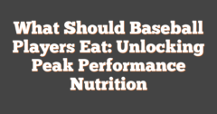 What Should Baseball Players Eat: Unlocking Peak Performance Nutrition