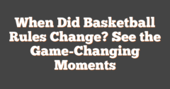 When Did Basketball Rules Change? See The Game-Changing Moments