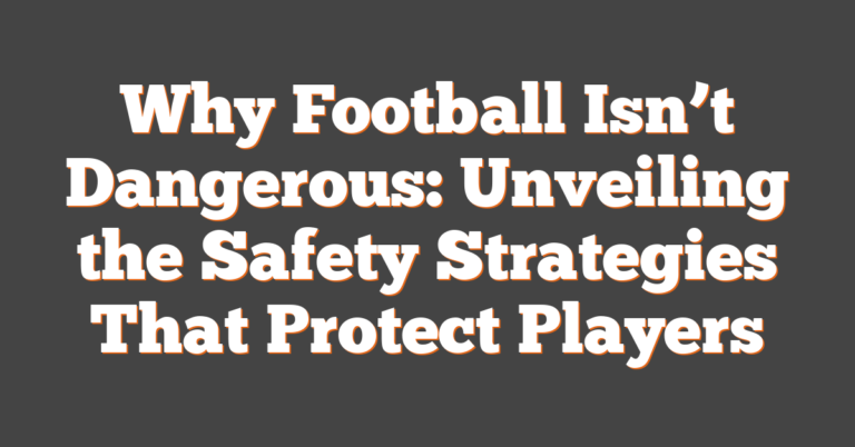 Why Football Isn't Dangerous: Unveiling The Safety Strategies That ...