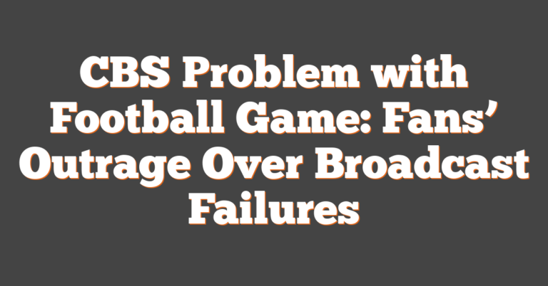 CBS Problem With Football Game: Fans' Outrage Over Broadcast Failures
