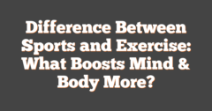 Difference Between Sports And Exercise: What Boosts Mind & Body More?