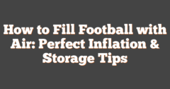 How To Fill Football With Air: Perfect Inflation & Storage Tips