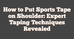 How To Put Sports Tape On Shoulder: Expert Taping Techniques Revealed