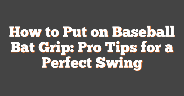 How To Put On Baseball Bat Grip: Pro Tips For A Perfect Swing