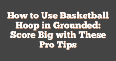 How To Use Basketball Hoop In Grounded: Score Big With These Pro Tips